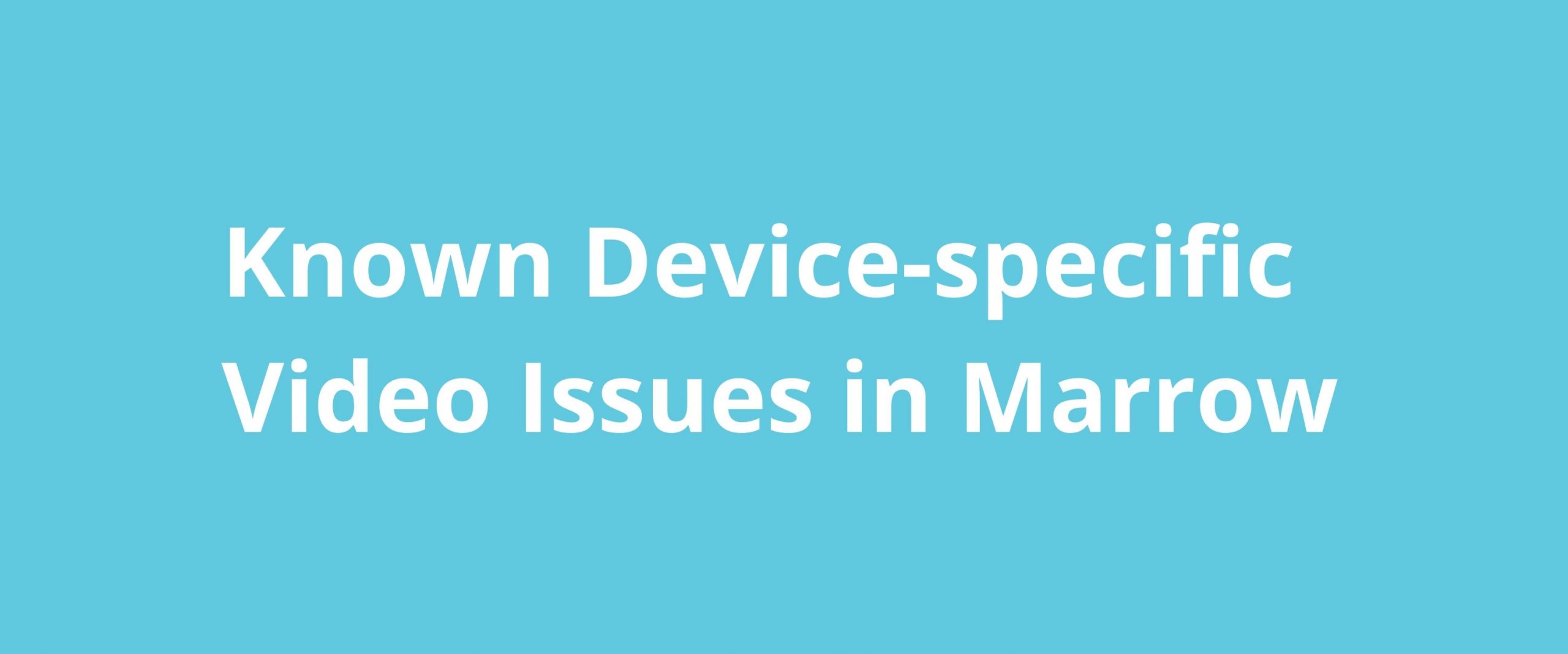 Known Device-specific Video Issues in Marrow - Marrow