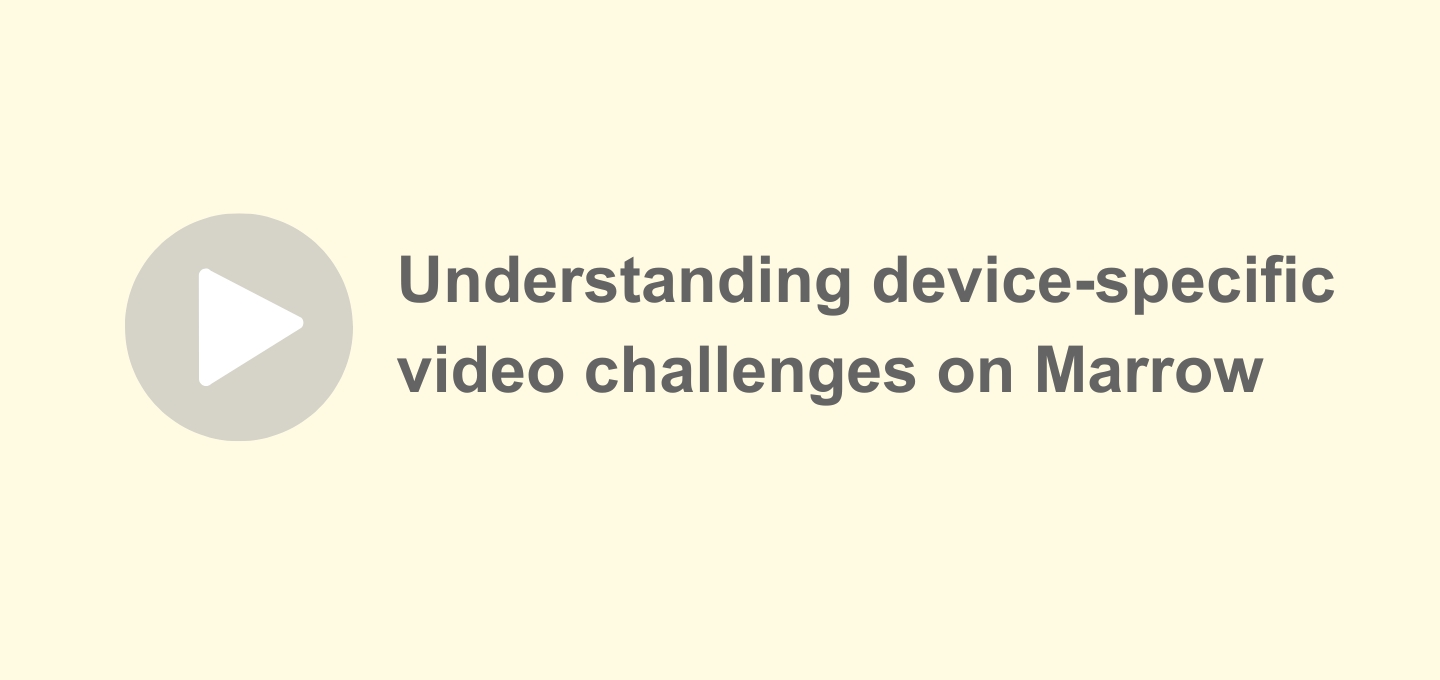 Why do some mobile devices face video challenges on Marrow? - Marrow